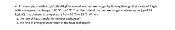 Solved 4. Ethylene glycol with a (cp=2.56 kJ/kgC) is cooled | Chegg.com