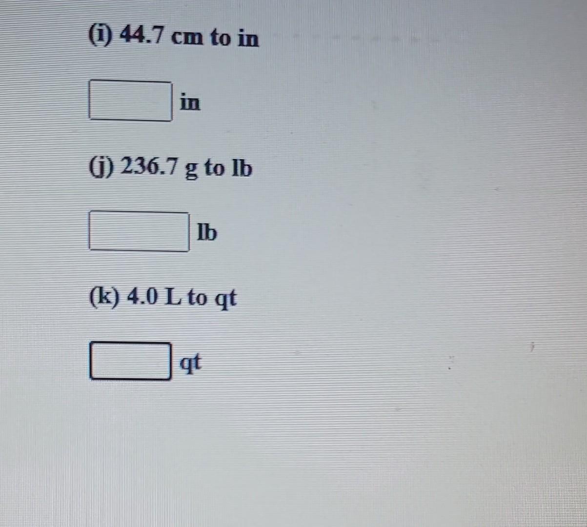 Solved (j) 236.7 g to lb lb (k) 4.0 L to qt | Chegg.com