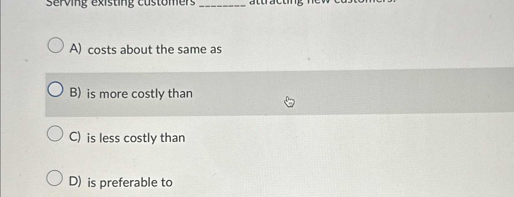 Solved A) ﻿costs about the same asB) ﻿is more costly thanC) | Chegg.com