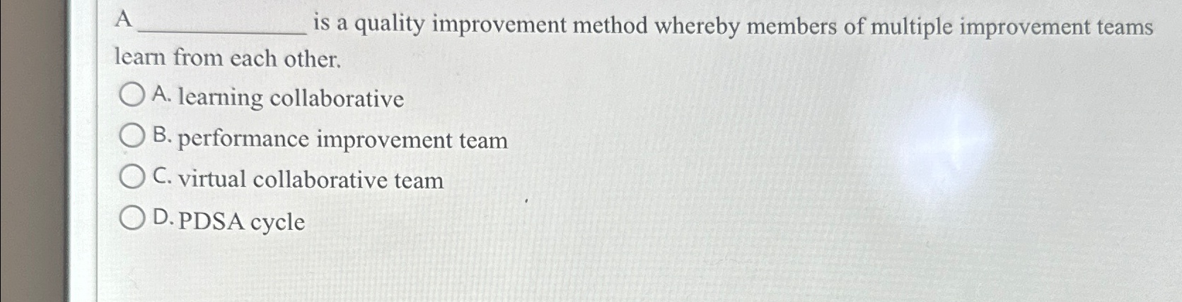 Solved A is a quality improvement method whereby members of | Chegg.com