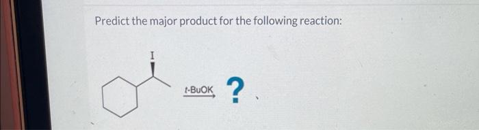 Solved Predict the major product for the following reaction: | Chegg.com