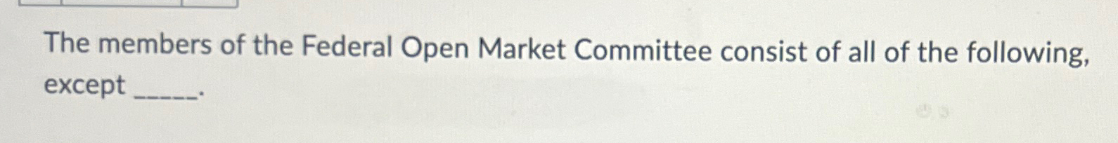 Solved The members of the Federal Open Market Committee | Chegg.com