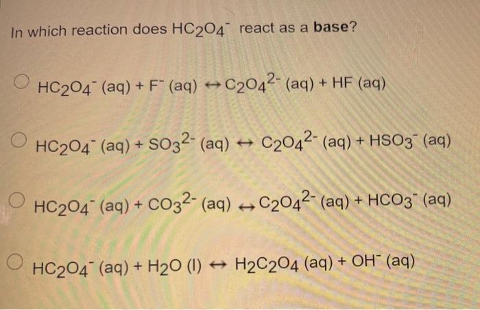 Solved In which reaction does HC204 react as a base? HC204 | Chegg.com