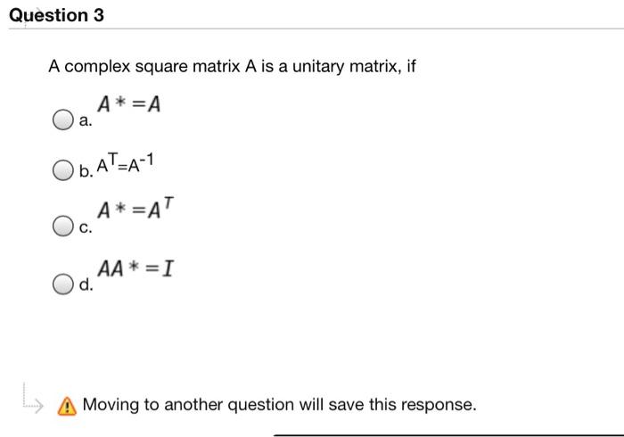 Solved Question 3 A complex square matrix A is a unitary | Chegg.com