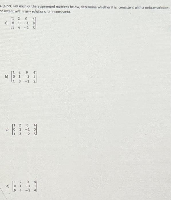 Solved 4 [8 pts] For each of the augmented matrices below, | Chegg.com