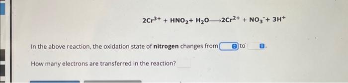 Solved 2Cr3++HNO2+H2O 2Cr2++NO3+3H+ In the above reaction, | Chegg.com