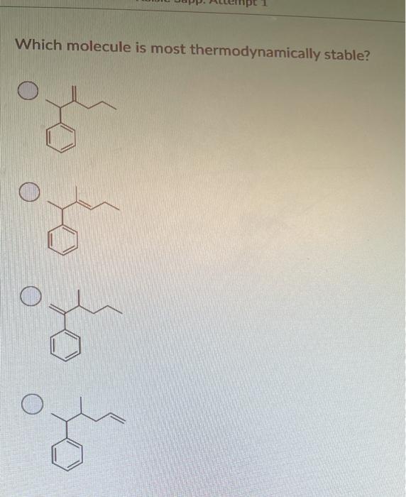 Solved Which molecule is most thermodynamically stable? og 앙 | Chegg.com