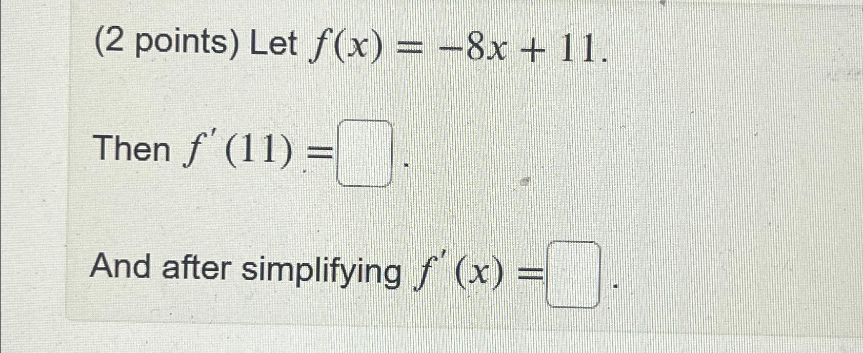 Solved (2 ﻿points) ﻿Let f(x)=-8x+11.Then f'(11)=And after | Chegg.com