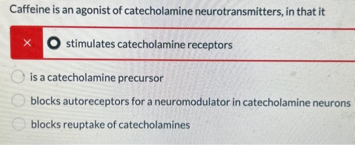 Solved Caffeine is an agonist of catecholamine | Chegg.com