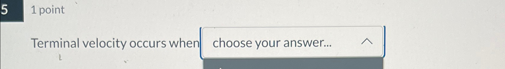Solved Terminal velocity occurs when | Chegg.com