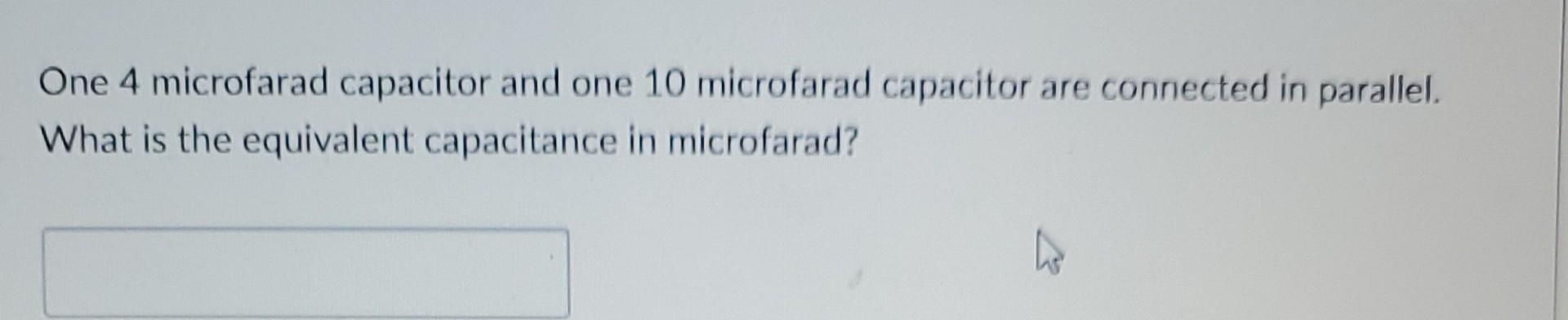 Solved One 4 microfarad capacitor and one 10 microfarad | Chegg.com