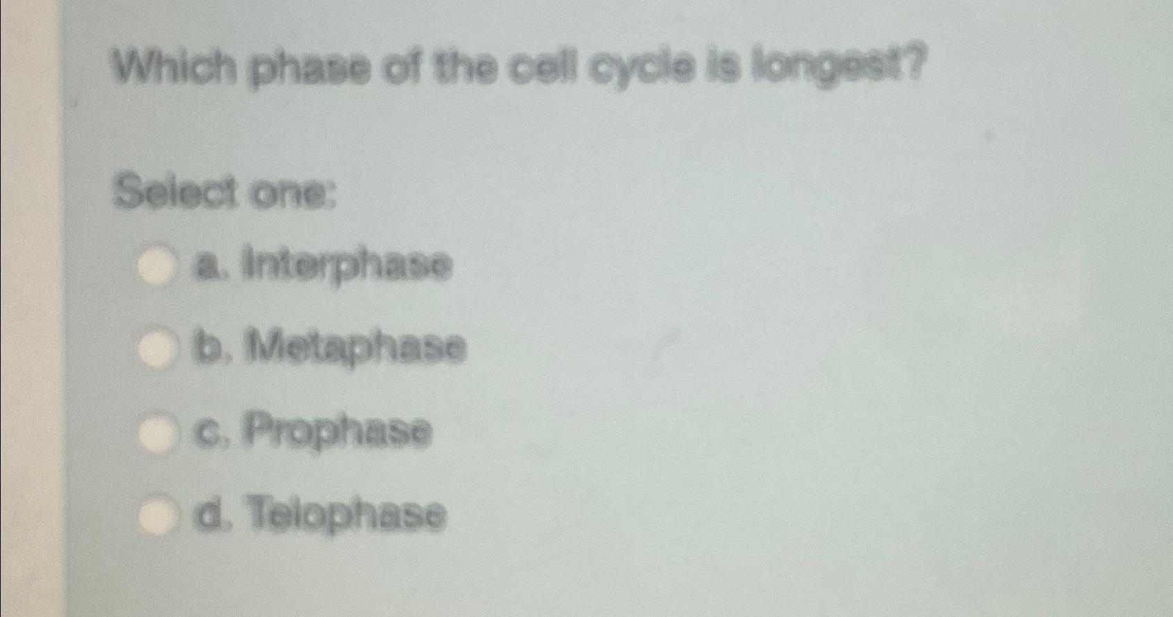 Solved Which phase of the cell cycle is longest?Select | Chegg.com