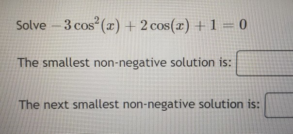 Solved Solve – 3 cos(x) + 2 cos(x) + 1 = 0 The smallest | Chegg.com