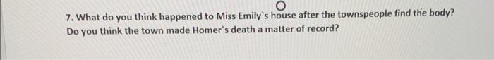 7. What do you think happened to Miss Emily's house | Chegg.com