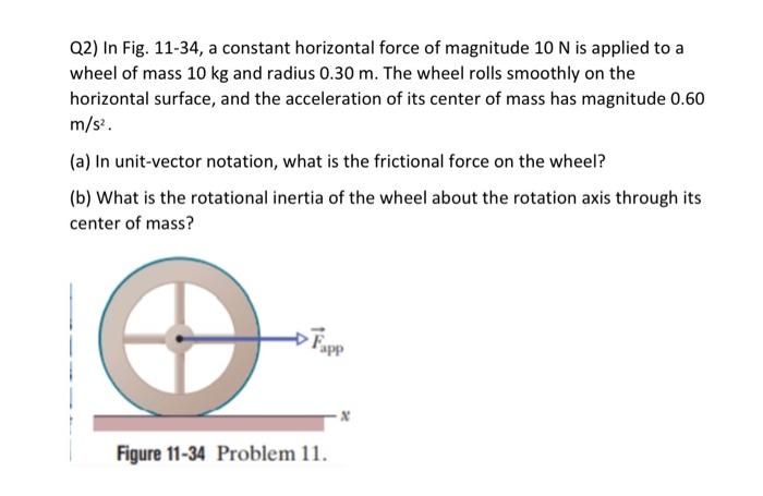 Solved Q2) In Fig. 11-34, a constant horizontal force of | Chegg.com
