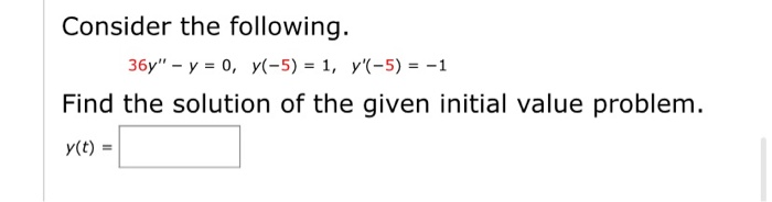 Solved Consider the following. 36y" - y = 0, y(-5) = 1, | Chegg.com