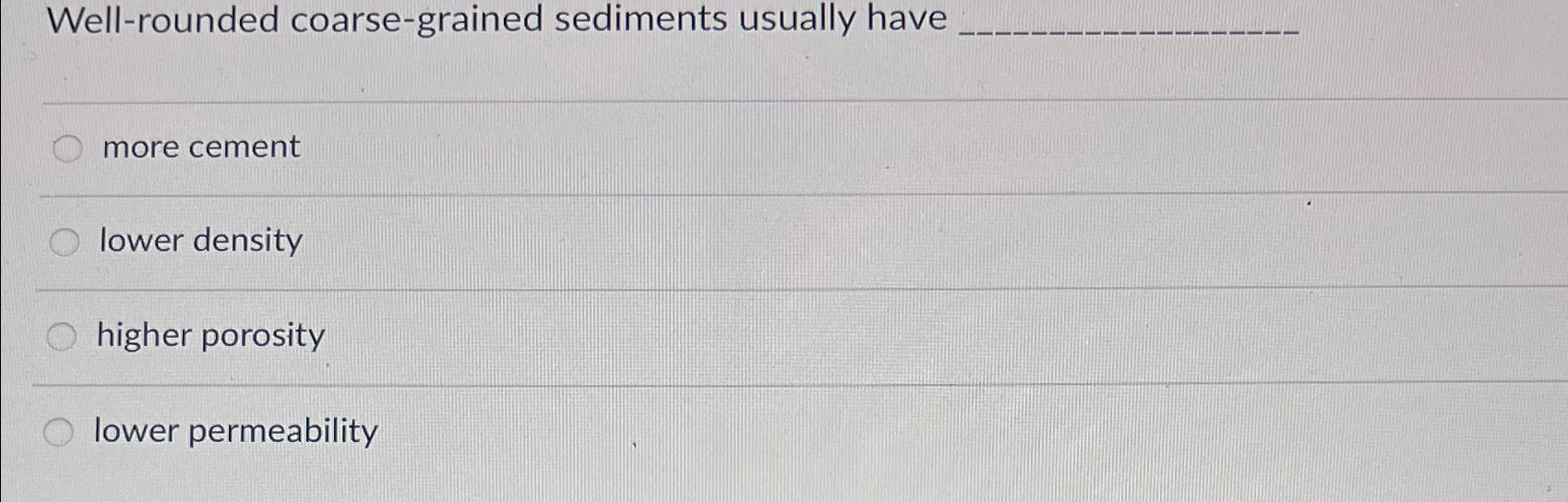 Solved Well-rounded coarse-grained sediments usually | Chegg.com