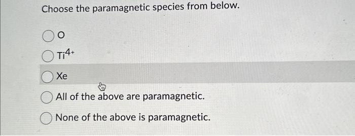 Solved Choose the paramagnetic species from below. O \\( | Chegg.com