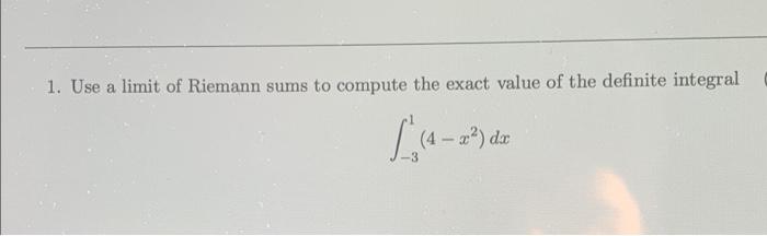 Solved 1. Use a limit of Riemann sums to compute the exact | Chegg.com