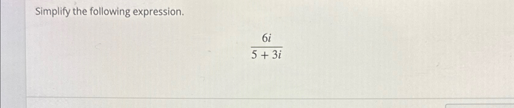 Solved Simplify the following expression.6i5+3i | Chegg.com