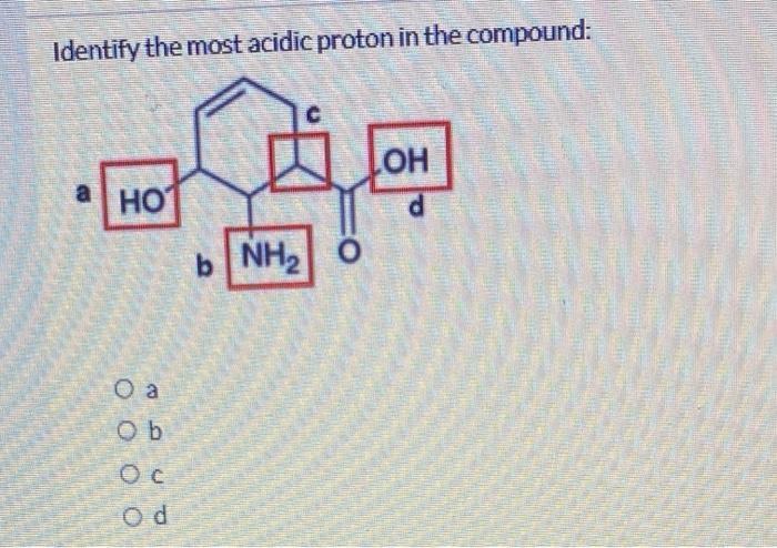 Solved Identify the most acidic proton in the compound: c OH | Chegg.com