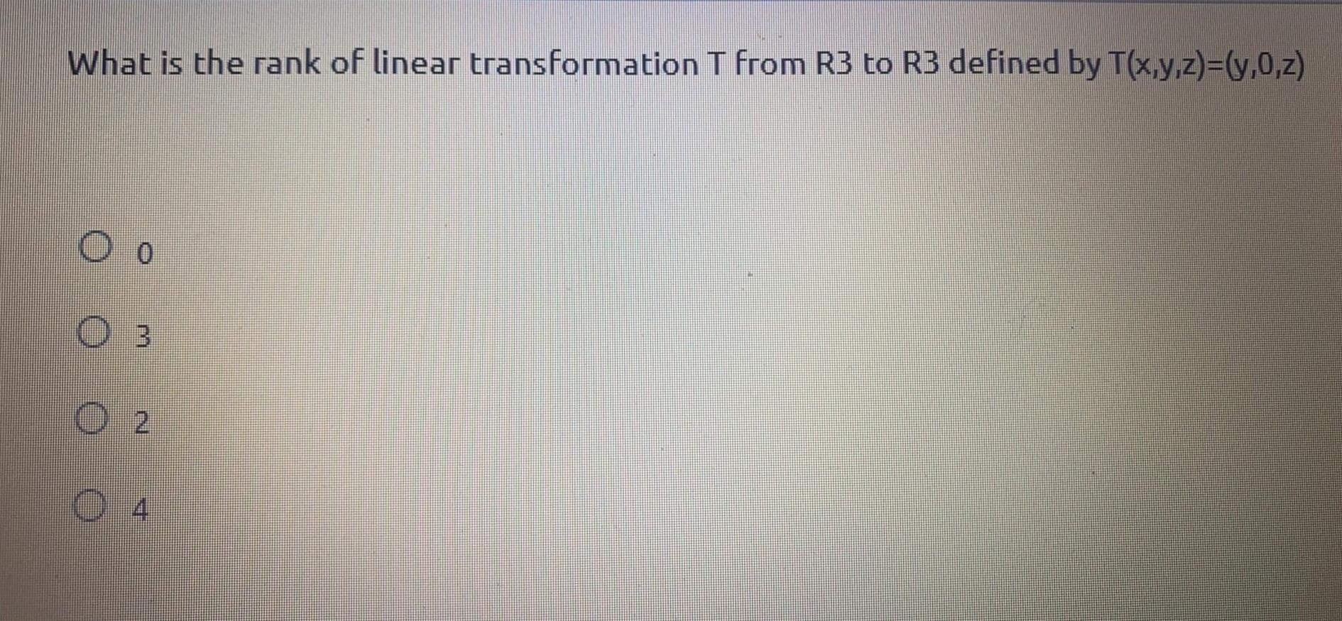 Solved What is the rank of linear transformation T from R3 | Chegg.com