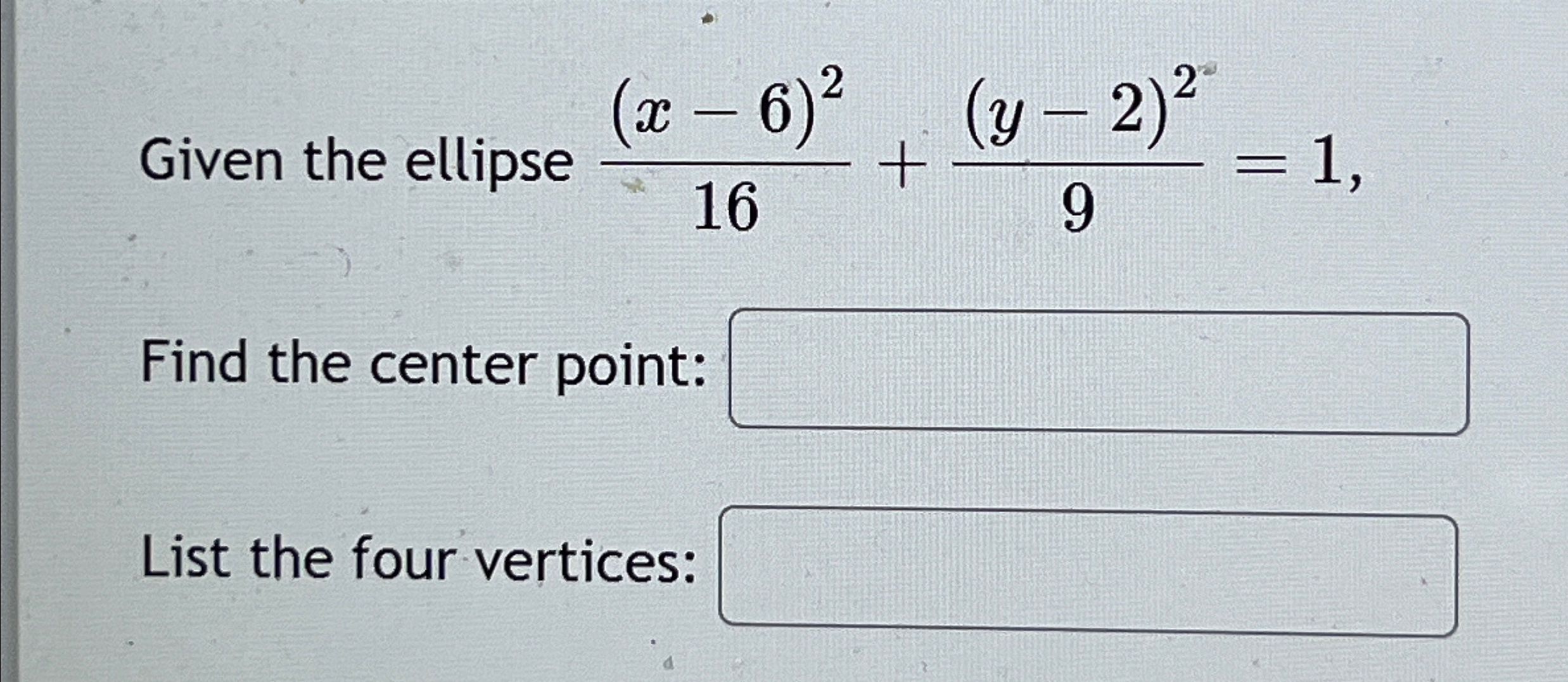 Solved Given the ellipse (x-6)216+(y-2)229=1Find the center | Chegg.com