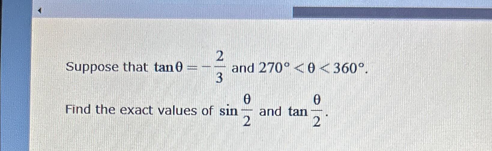 Solved Suppose that tanθ=-23 ﻿and 270°