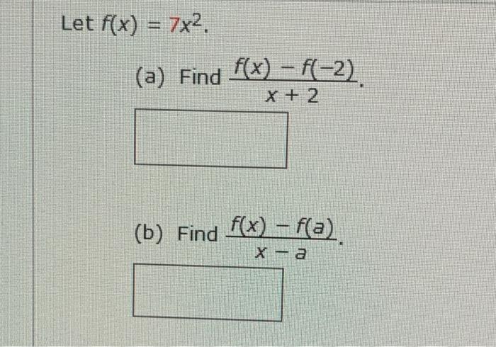 Solved Let f(x) = 7x2 (a) Find f(x) = f(-2) x + 2 (b) Find | Chegg.com