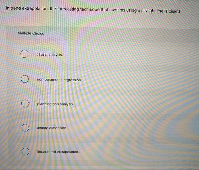 Solved In Trend Extrapolation The Forecasting Technique