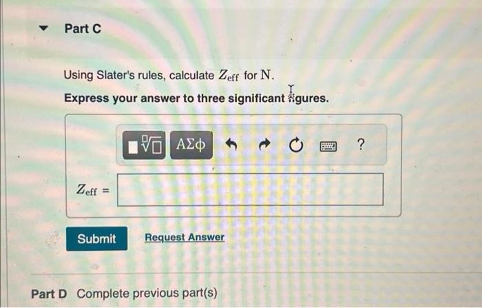 Solved Part C Using Slater's rules, calculate Zeff for N. | Chegg.com