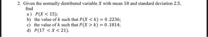 Solved 2. Given the normally distributed variable X with | Chegg.com