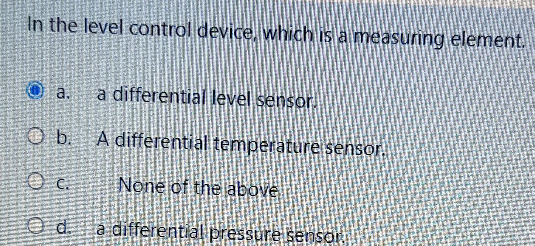 Solved In the level control device, which is a measuring | Chegg.com
