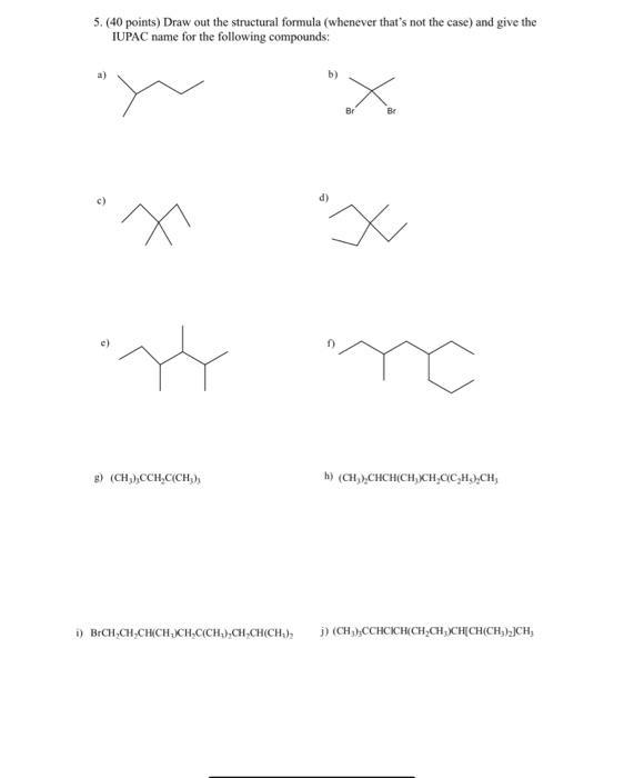 Solved 5. (40 points) Draw out the structural formula | Chegg.com