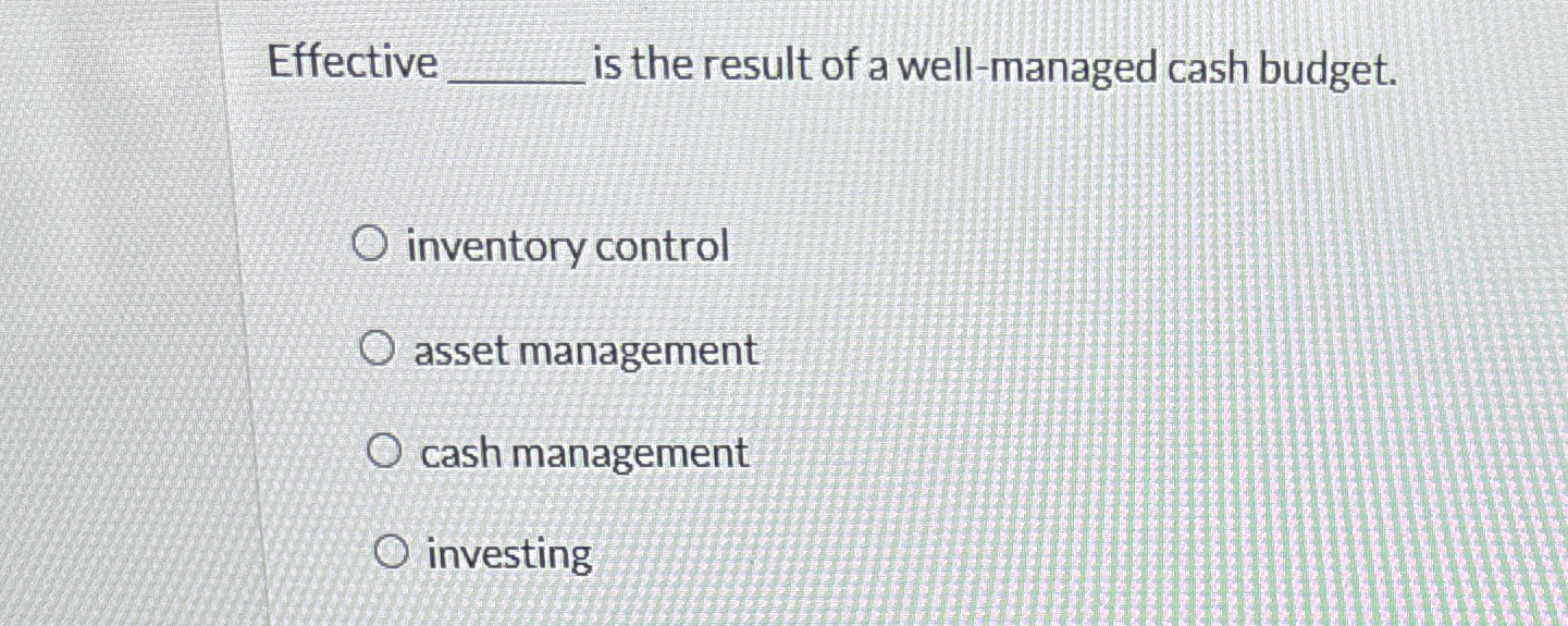 Solved Effectiveis the result of a well-managed cash | Chegg.com