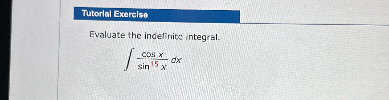 Solved Tutorial ExerciseEvaluate the indefinite | Chegg.com Solved Tutorial ExerciseEvaluate the indefinite | Chegg.com