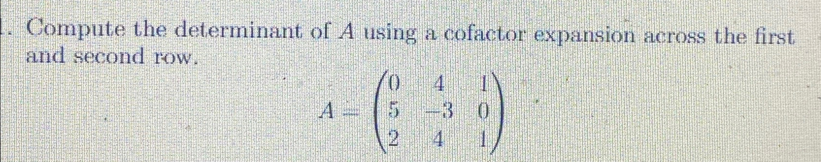 Solved Compute the determinant of A using a cofactor | Chegg.com