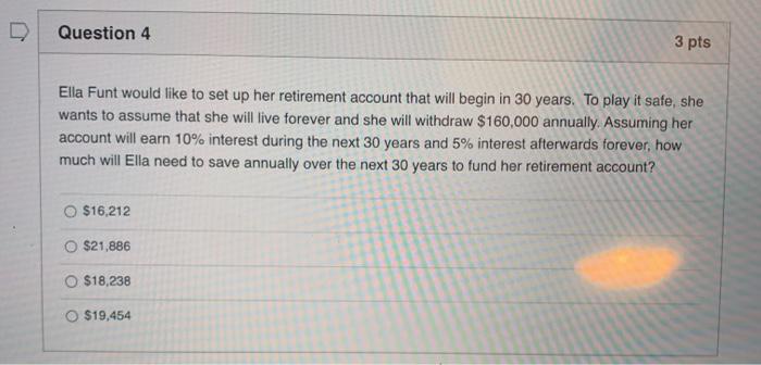 Solved Question 4 3 pts Ella Funt would like to set up her | Chegg.com