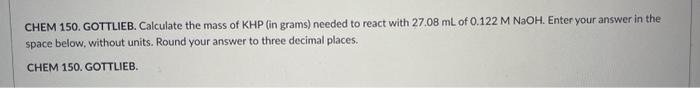 Solved CHEM 150. GOTTLIEB. Calculate the mass of KHP (in | Chegg.com