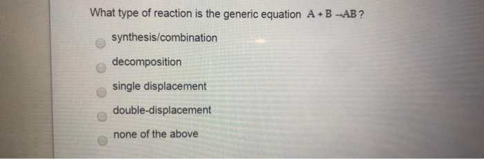 Solved What type of reaction is the generic equation A+B-AB? | Chegg.com