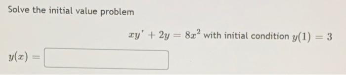 Solved Solve the initial value problem xy' + 2y = 8x² with | Chegg.com