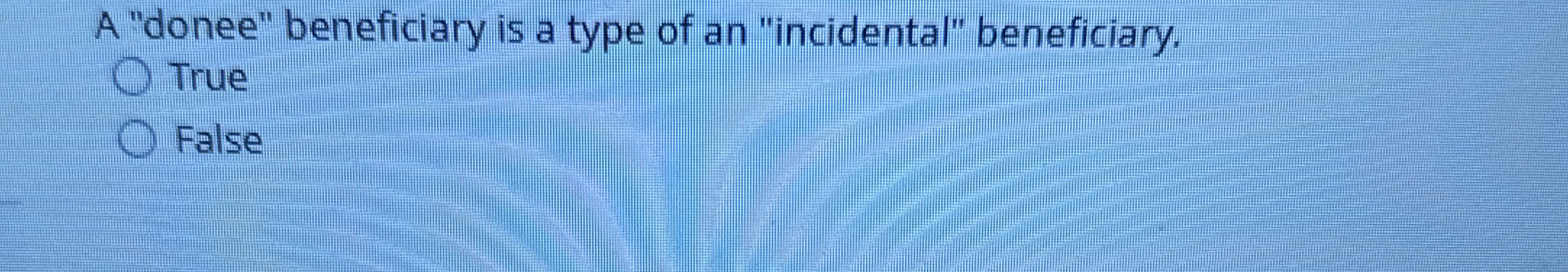 Solved A "donee" beneficiary is a type of an "incidental" | Chegg.com