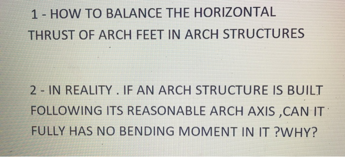 Solved 1 - HOW TO BALANCE THE HORIZONTAL THRUST OF ARCH FEET | Chegg.com