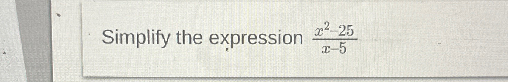 Solved Simplify the expression x2-25x-5 | Chegg.com