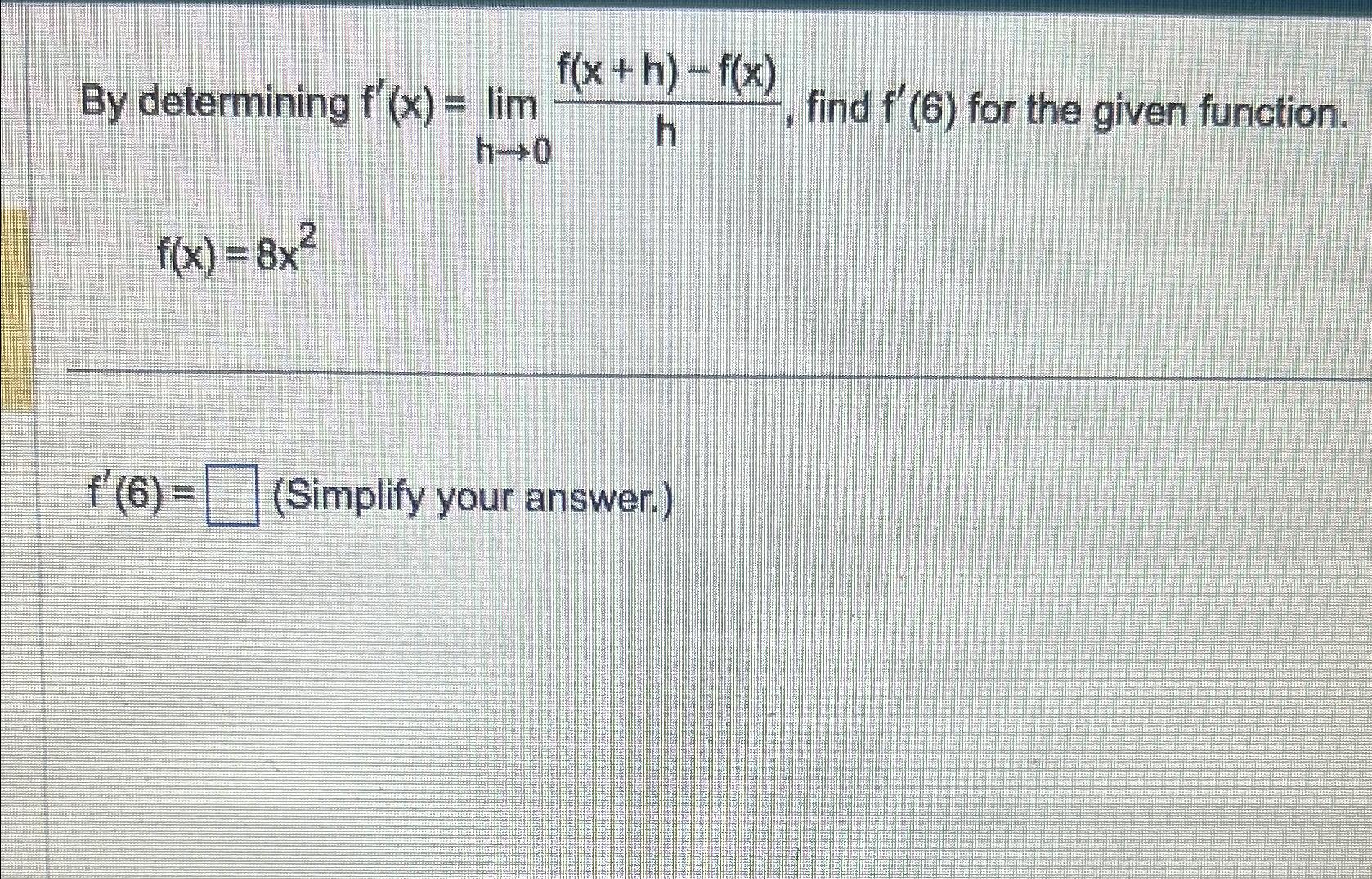 Solved By determining f'(x)=limh→0f(x+h)-f(x)h, ﻿find f'(6) | Chegg.com