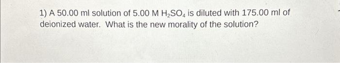 Solved 1) A 50.00 ml solution of 5.00 M H₂SO4 is diluted | Chegg.com