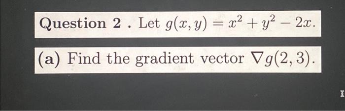 Solved Question 2. Let g(x,y)=x2+y2−2x. (a) Find the | Chegg.com