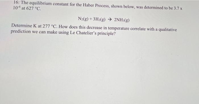 Solved 16: The equilibrium constant for the Haber Process, | Chegg.com