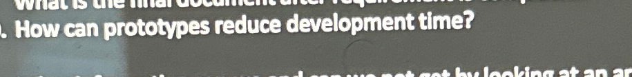Solved How can prototypes reduce development time? | Chegg.com