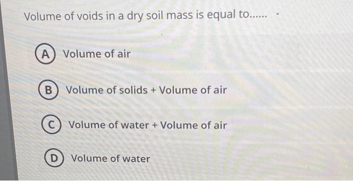 Solved Volume of voids in a dry soil mass is equal to...... | Chegg.com